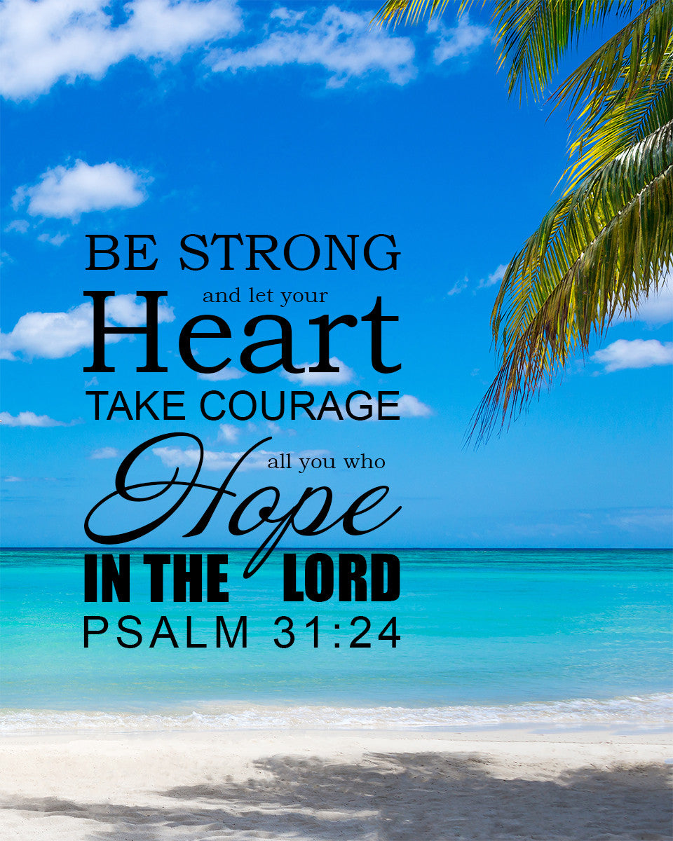 Psalm 31:24 Be Strong - Free Bible Verse Art Downloads - Bible Verses To Go